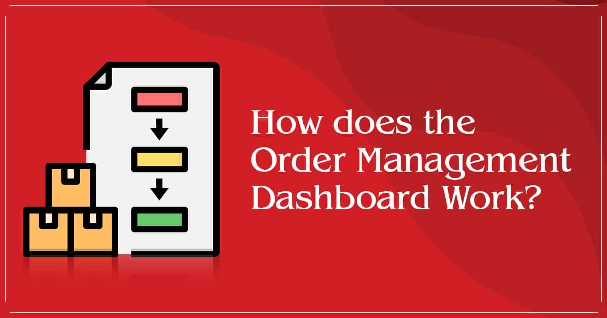 How Does the Order Management Dashboard Work Its Features